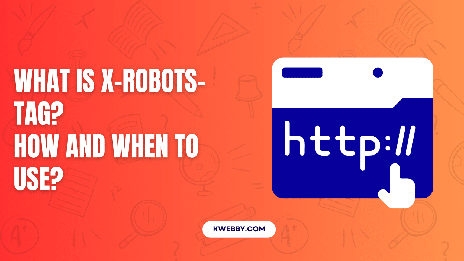 What Is X-Robots-Tag? How And When To Use? | Kwebby